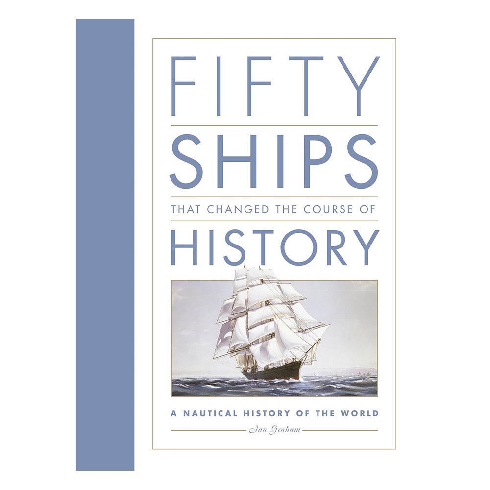Fifty Ships that Changed the Course of History: A Nautical History of ...
