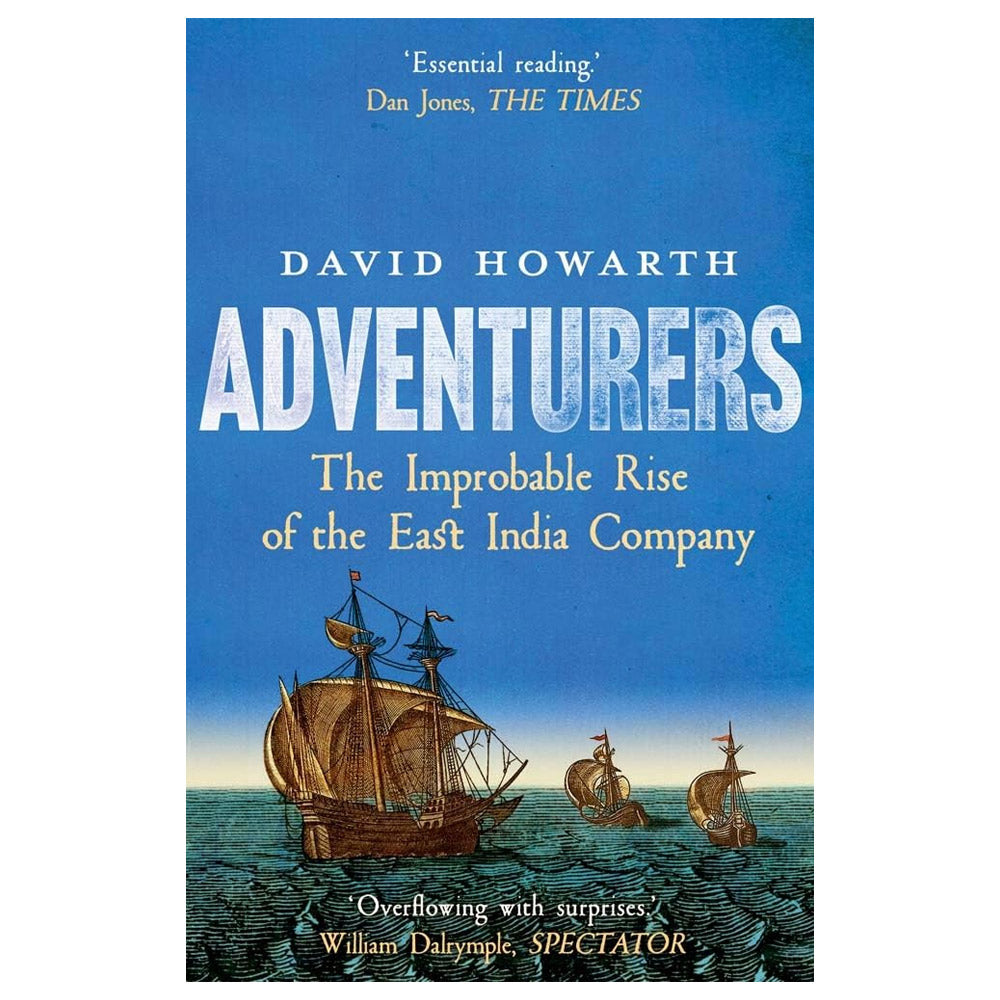 Adventurers: The Improbable Rise of the East India Company: 1550-1650 ...
