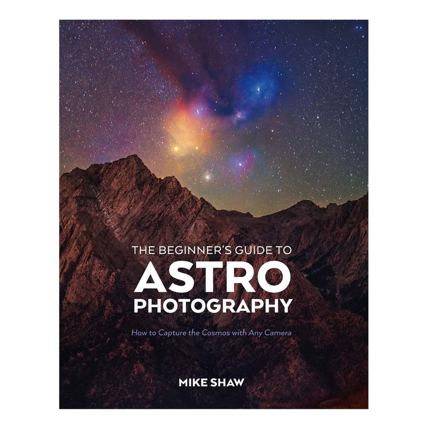 The Beginner's Guide to Astrophotography: How to Capture the Cosmos wi ...
