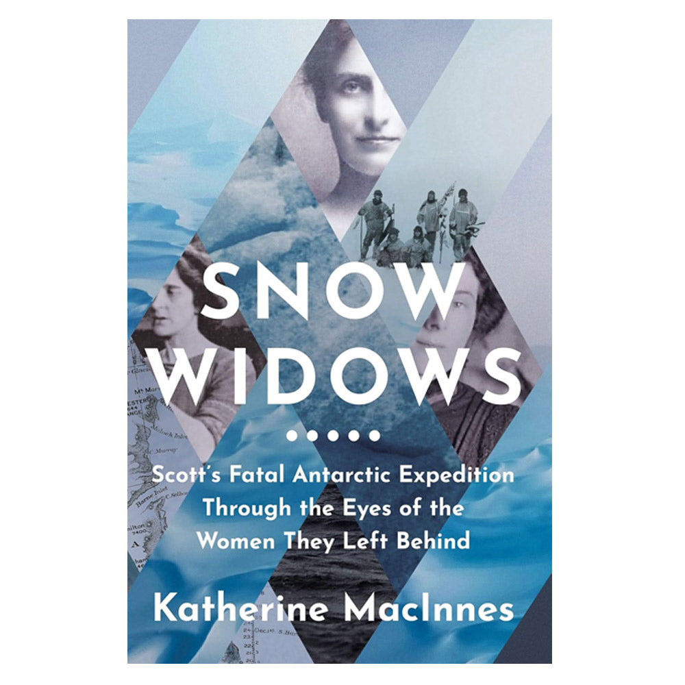 Snow Widows: The Untold History of Scott’s Fatal Antarctic Expedition ...